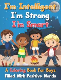 I'm Intelligent, I'm Strong, I'm Smart, A Coloring Book For Boys Filled ...