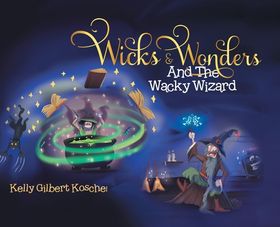 Wicks and Wonders: And The Wacky Wizard | Shop Today. Get it Tomorrow ...