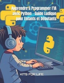 Apprendre a Programmer l'IA avec Python - Guide Ludique pour Enfants et ...