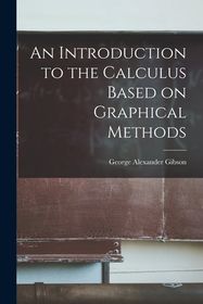 An Introduction to the Calculus Based on Graphical Methods | Shop Today ...