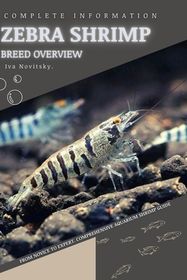 Zebra Shrimp: From Novice to Expert. Comprehensive Aquarium shrimp ...