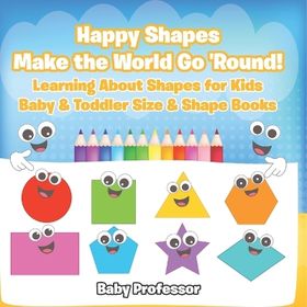 Happy Shapes Make the World Go 'Round! Learning About Shapes for Kids ...