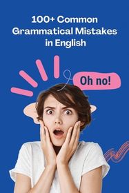 100+ Common Grammatical Mistakes in English: Mastering the Art of ...