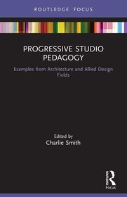 Progressive Studio Pedagogy: Examples from Architecture and Allied ...