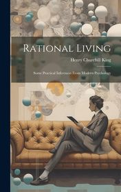 Rational Living: Some Practical Inferences From Modern Psychology ...