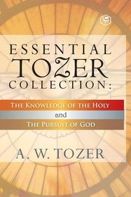 Essential Tozer Collection - The Pursuit of God & The Purpose of Man ...