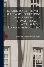 Report, Together With Rules and Regulations of Saughton Hall Private ...