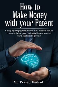 How to make money with your patent: A step by step guideline on how ...