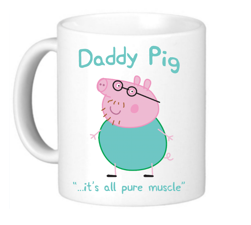 Daddy Pig - It's All Pure Muscle" Coffee Mug - Funny Gift for Dads ...