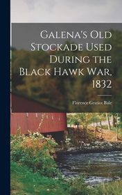 Galena's Old Stockade Used During the Black Hawk War, 1832 | Shop Today ...