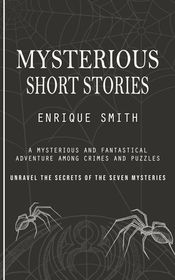 Mysterious Short Stories: A Mysterious and Fantastical Adventure Among ...