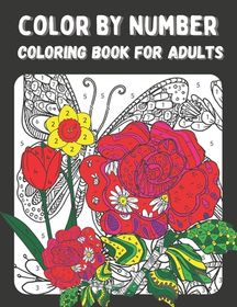 Color by Number Coloring Book for Adults: Color by Numbers Flowers ...