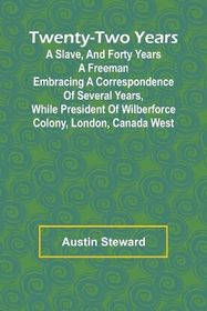 Twenty-Two Years a Slave, And Forty Years a Freeman Embracing a ...