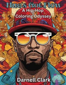Hue's Got Flow: A Hip-Hop Coloring Odyssey: A Hip-Hop Coloring Odyssey ...