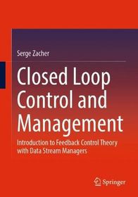 Closed Loop Control and Management: Introduction to Feedback Control Theory with Data Stream ...