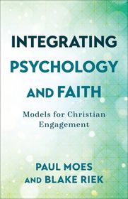 Integrating Psychology and Faith: Models for Christian Engagement ...