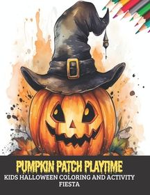 Pumpkin Patch Playtime: Kids Halloween Coloring and Activity Fiesta, 50 ...