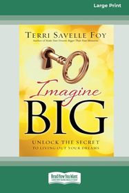 Imagine Big: Unlock the Secret to Living Out Your Dreams (16pt Large ...
