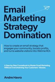 Email Marketing Strategy Domination: How to create an email strategy ...