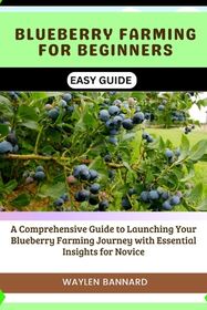 Blueberry Farming for Beginners Easy Guide: A Comprehensive Guide to ...