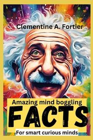 amazing Mind boggling facts for smart curious mind: 1000+ fascinating ...