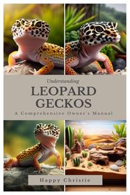 Understanding Leopard Geckos: A Comprehensive Owner's Manual | Shop ...