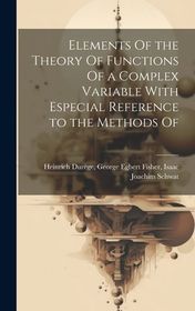 Elements Of the Theory Of Functions Of a Complex Variable With Especial Reference to the Methods ...