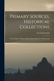 Primary Sources, Historical Collections: The Mongols in Russia, With a ...