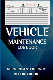 Vehicle Maintenance Log Book: Oil Change Log Book, Vehicle and ...
