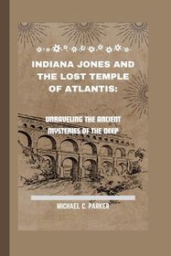 Indiana Jones and the Lost Temple of Atlantis: Unraveling the Ancient ...
