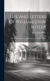 Life And Letters Of William John Butler: Late Dean Of Lincoln, And ...