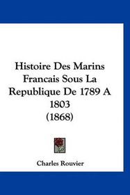 Histoire Des Marins Francais Sous La Republique De 1789 A 1803 (1868 ...