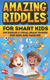 Amazing Riddles for Smart Kids, 300 Riddles and Visual Brainteasers for ...