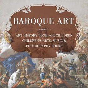 Baroque Art - Art History Book for Children Children's Arts, Music ...