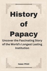 History of Papacy: Uncover the Fascinating Story of the World's Longest ...