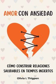 Amor con ansiedad: C mo construir relaciones saludables en tiempos inciertos | Shop Today. Get ...