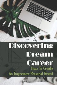 Discovering Dream Career: How To Create A Impressive Personal Brand ...