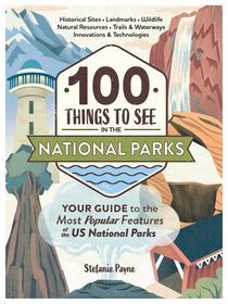 100 Things to See in the National Parks: Your Guide to the Most Popular ...