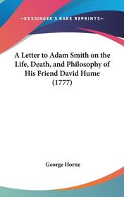 A Letter to Adam Smith on the Life, Death, and Philosophy of His Friend ...