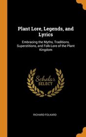 Plant Lore, Legends, and Lyrics: Embracing the Myths, Traditions ...