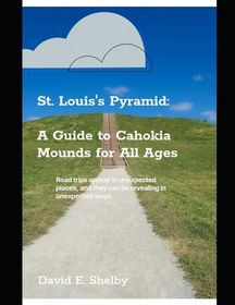 St. Louis's Pyramid: A Guide to Cahokia Mounds for All Ages | Shop ...
