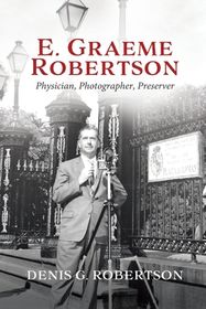 E. Graeme Robertson: Physician, Photographer, Preserver | Shop Today ...