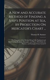 A New and Accurate Method of Finding a Ship's Position at Sea, by ...