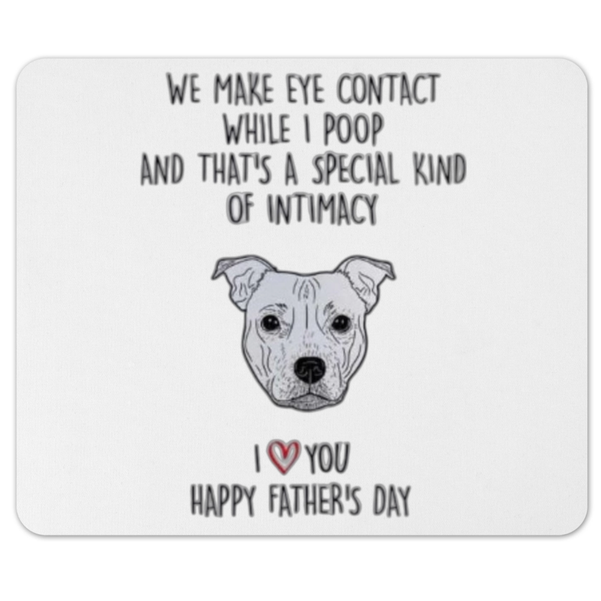 We Eye Contact While I Poop Happy Fathers Day Dog Dad Gift Mousepad ...