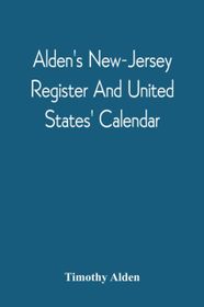 Alden'S New-Jersey Register And United States' Calendar: For The Year ...