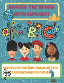Around the World with Alphabet: Workbook for Kids, Trace Letters and ...