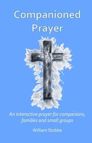 Companioned Prayer: An interactive prayer for companions, families, and ...