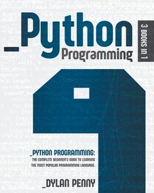 Python Programming: 3 Books in 1: The Complete Beginner's Guide to ...
