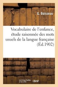 Vocabulaire de l'Enfance, Etude Raisonnee Des Mots Usuels de la Langue ...