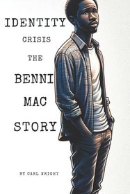 Identity Crisis: The Benni Mac Story: understanding the complexities ...